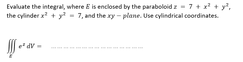 Solved Evaluate the integral, where E is enclosed by the | Chegg.com