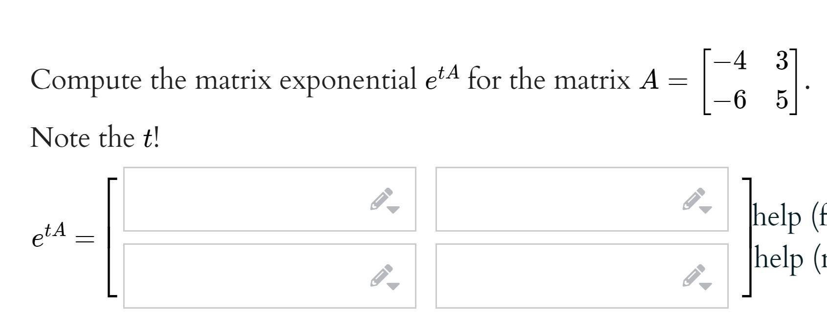 Solved -4 3 Compute the matrix exponential etA for the | Chegg.com