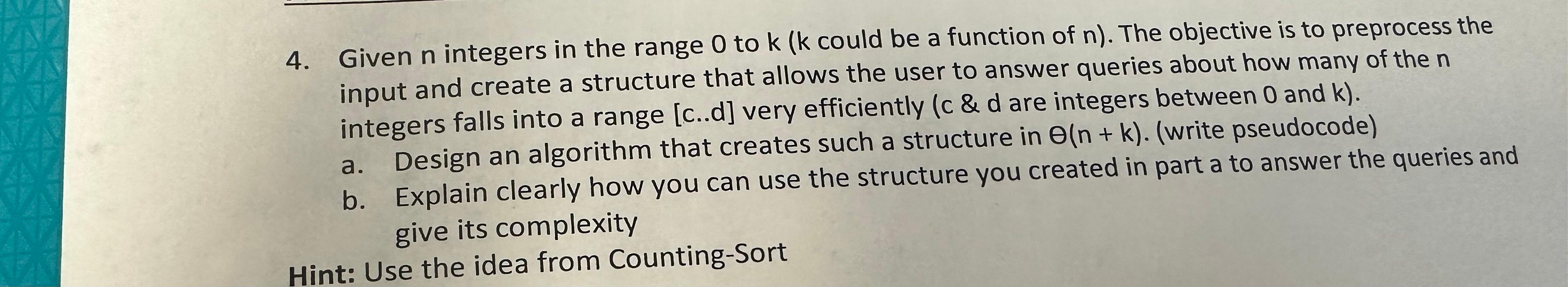Solved 4. Given n integers in the range 0 to k ( k could be | Chegg.com
