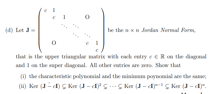 Solved (d) Let J= ⎝⎛c1cO1⋱⋱⋱O⋱c1c⎠⎞ be the n×n Jordan Normal | Chegg.com