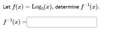 Solved Let f(x)=log5(x), determine f−1(x). | Chegg.com