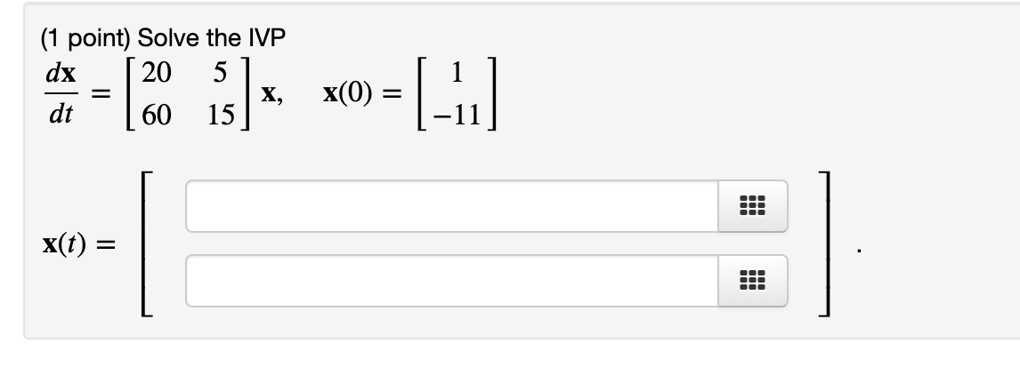 Solved (1 point) Solve the IVP X(t) = | Chegg.com