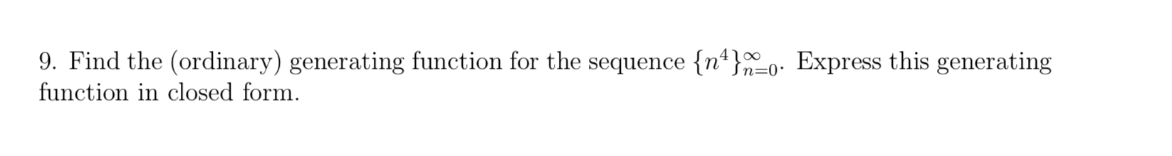 Solved 9. Find the (ordinary) generating function for the | Chegg.com Solved 9. Find the (ordinary) generating function for the | Chegg.com