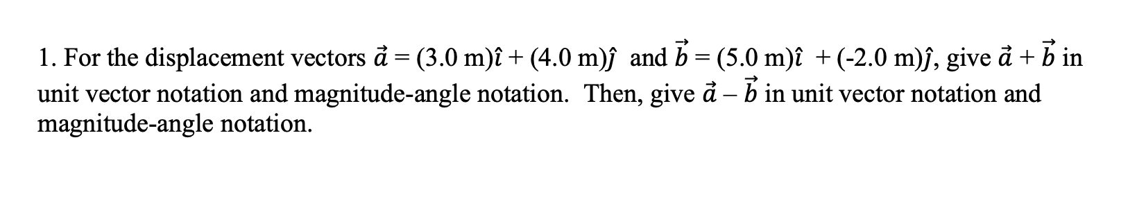 Solved 1. For the displacement vectors a=(3.0 m) ^+(4.0 m) ^ | Chegg.com