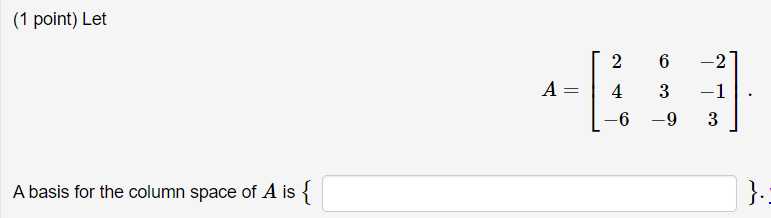 Solved (1 point) Let 2 6 -2 A = ali: 3 -1 - 4 -6 -9 3 A | Chegg.com