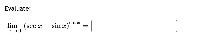Solved Evaluate: lim (sec X – sin x)cot 1 2 +0 | Chegg.com