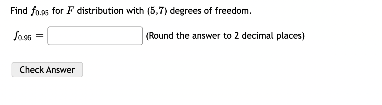 Solved Find f0.95 for F distribution with (5,7) degrees of | Chegg.com