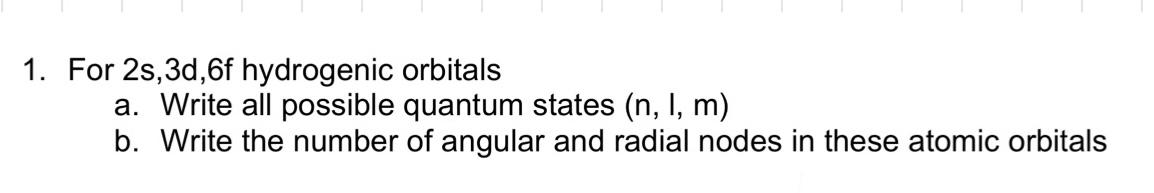 Solved 1. For 25,3d,6f hydrogenic orbitals a. Write all | Chegg.com