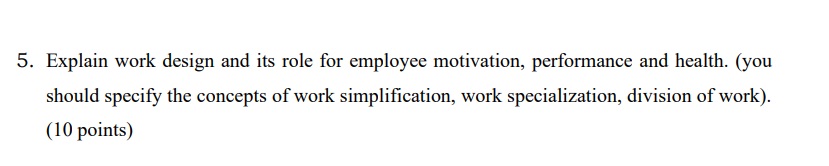 Solved 5. Explain work design and its role for employee | Chegg.com