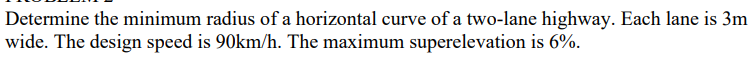 Determine the minimum radius of a horizontal curve of | Chegg.com