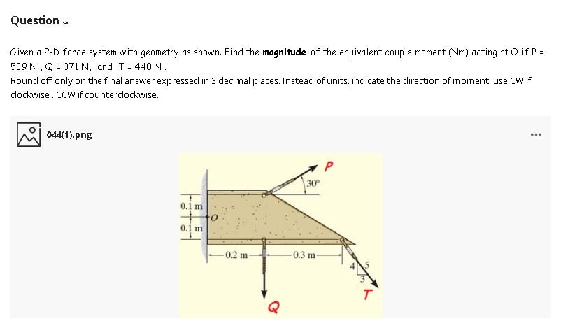 Solved Question Given a 2-D force system with geometry as | Chegg.com