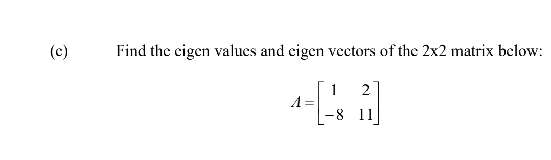 Solved (c) Find the eigen values and eigen vectors of the | Chegg.com