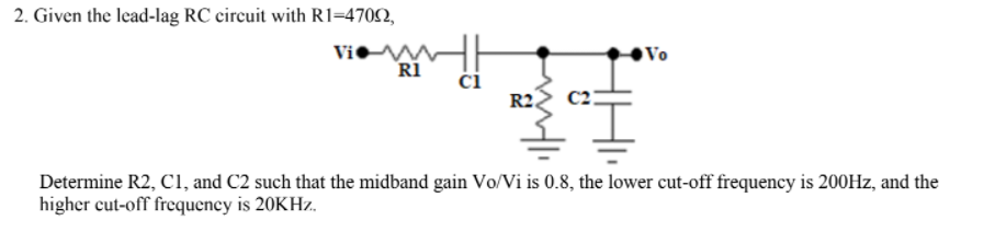 Solved 2. Given the lead-lag RC circuit with R1=47012, Vic | Chegg.com