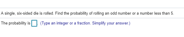 Solved A single, six-sided die is rolled. Find the | Chegg.com