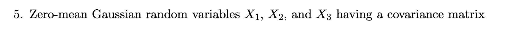 5. Zero-mean Gaussian random variables X1, X2, and X3 | Chegg.com