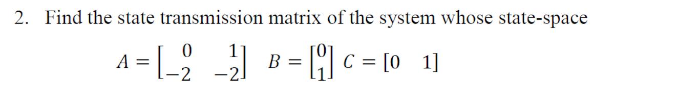 Solved 2. Find the state transmission matrix of the system | Chegg.com