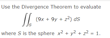 Solved Use the Divergence Theorem to evaluate SLO (9x + 9y + | Chegg.com
