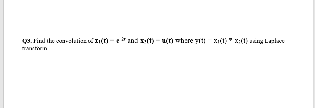 Solved Q3. Find the convolution of x1(t)=e2t and x2(t)=u(t) | Chegg.com
