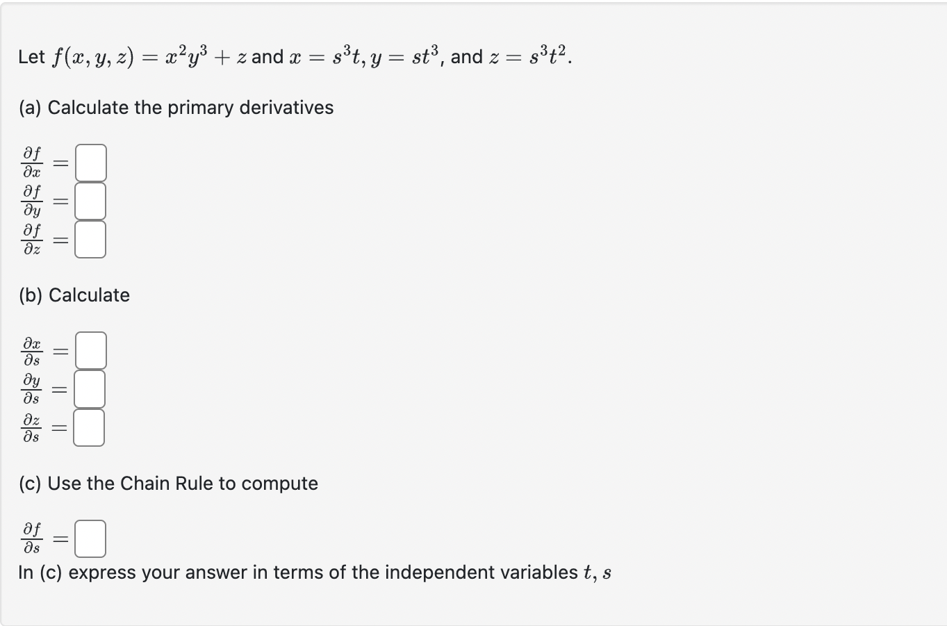 Solved Let f(x,y,z)=x2y3+z and x=s3t,y=st3, and z=s3t2. (a) | Chegg.com