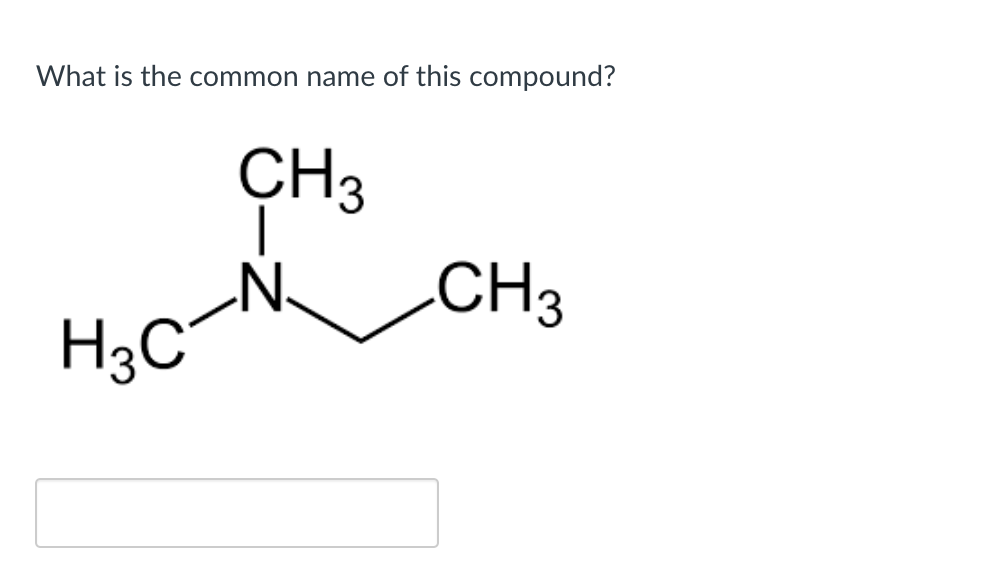 Solved What is the common name of this compound? CH3 N CH3 | Chegg.com