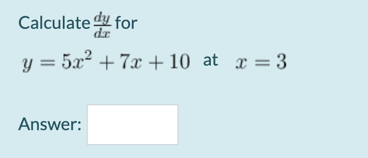 Solved dc Calculate dy for y = 5x2 + 7x + 10 at x = 3 | Chegg.com