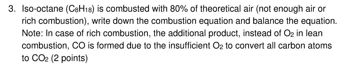 Solved Iso-octane (C8H18) is combusted with 80% of | Chegg.com