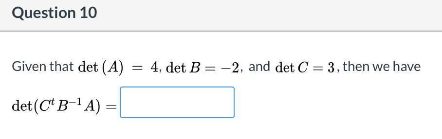 Solved Question 10 Given that det (A) = 4, det B = -2, and | Chegg.com