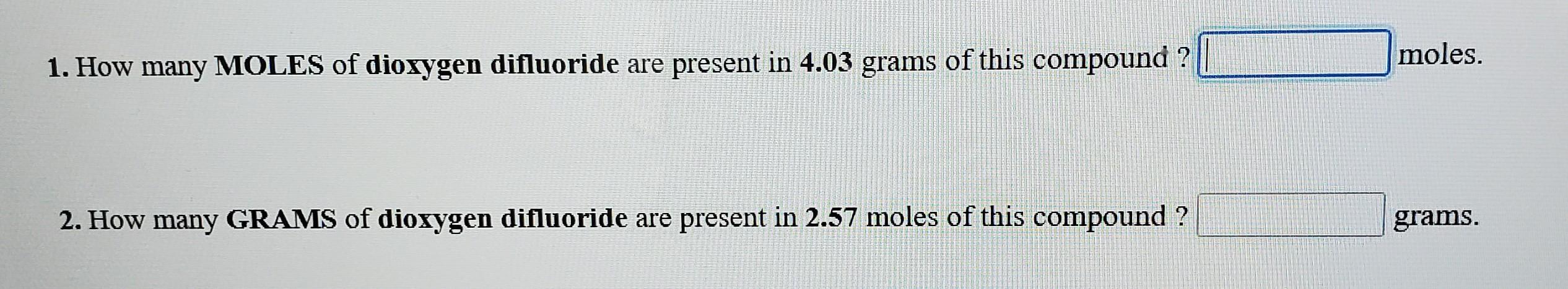 Solved moles. 1. How many MOLES of dioxygen difluoride are | Chegg.com