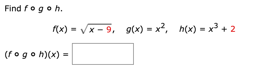 Solved Find f∘g∘h. f(x)=x−9,g(x)=x2,h(x)=x3+2 (f∘g∘h)(x)= | Chegg.com