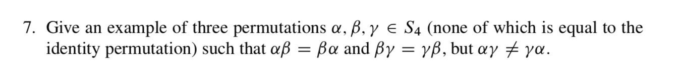 Solved 7. Give an example of three permutations a,ß, y e S4 | Chegg.com