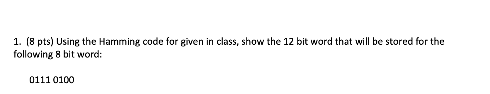 Solved 1. (8 pts) Using the Hamming code for given in class, | Chegg.com