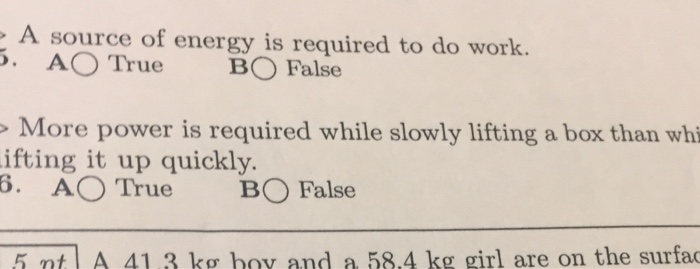 Solved A source of energy is required to do work. True False | Chegg.com