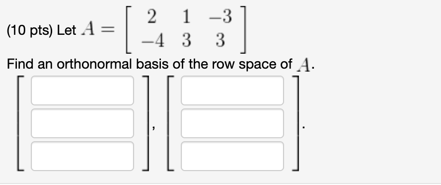 Solved Let Find an orthonormal basis of the row space of . | Chegg.com