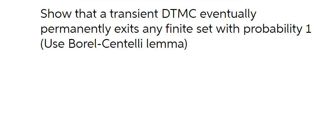 Solved a Show that a transient DTMC eventually permanently | Chegg.com