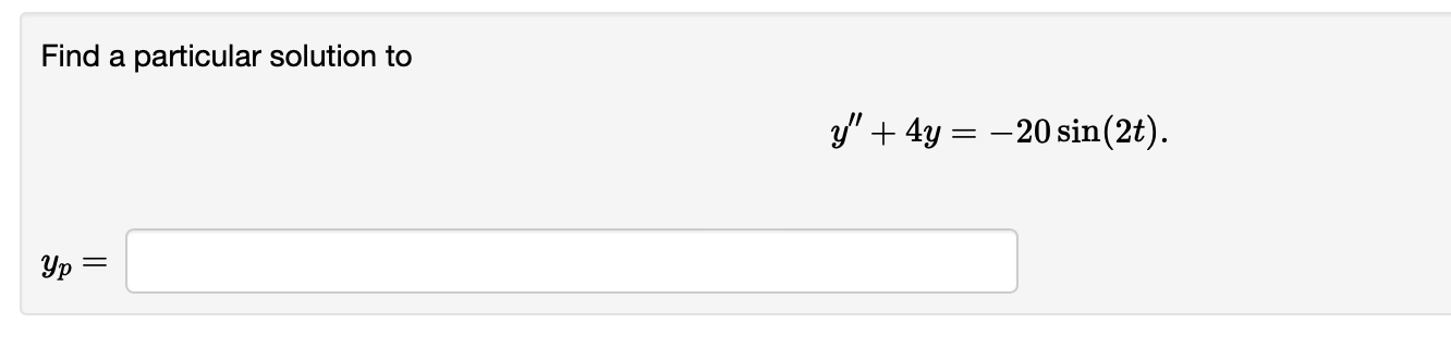 Solved Find a particular solution to y′′+4y=−20sin(2t) yp= | Chegg.com