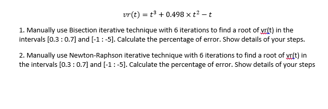 Solved vr(t) = t3 + 0.498 x t2 - t 1. Manually use Bisection | Chegg.com