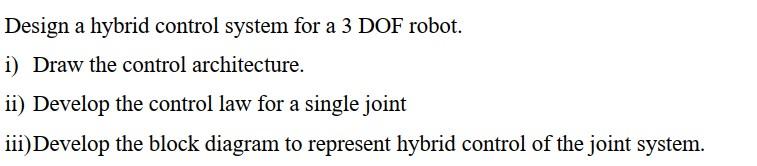 Solved Design a hybrid control system for a 3 DOF robot. i) | Chegg.com