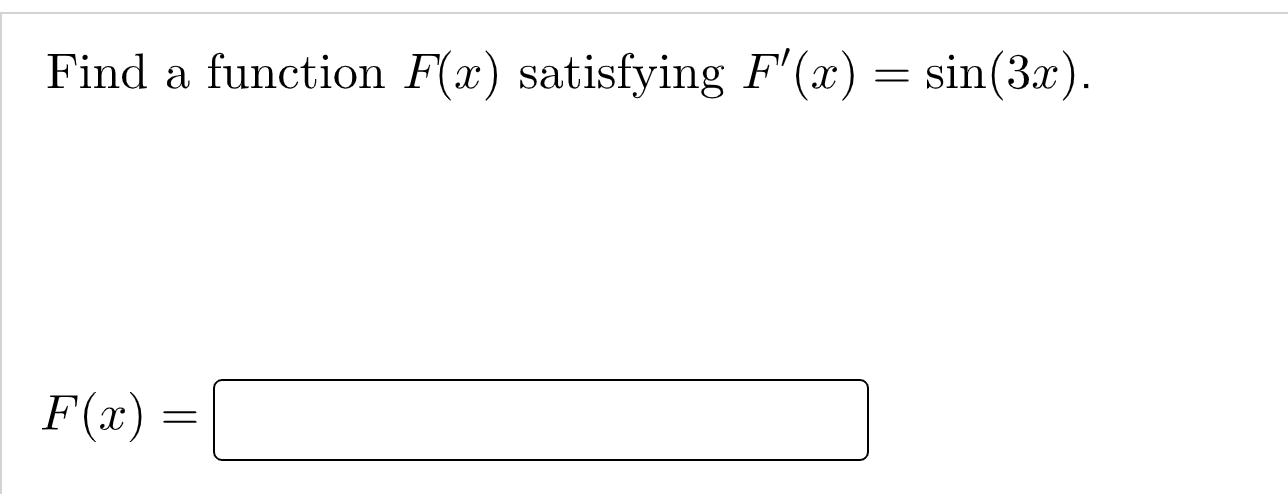 Solved Find a function F(x) satisfying F′(x)=sin(3x). F(x)= | Chegg.com