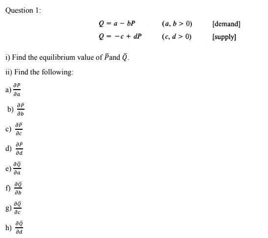 Solved Question 1: Q=a−bPQ=−c+dP i) Find the equilibrium | Chegg.com