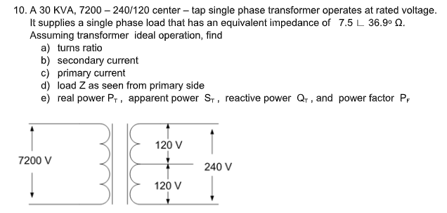 Solved 10. A 30 KVA, 7200 - 240/120 center - tap single | Chegg.com