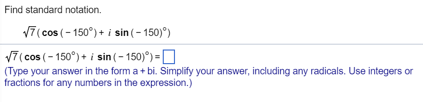 Solved Find standard notation 7(cos ( -150)+ i sin (-150)9) | Chegg.com
