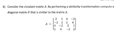 Solved b) Consider the circulant matrix A. By performing a | Chegg.com