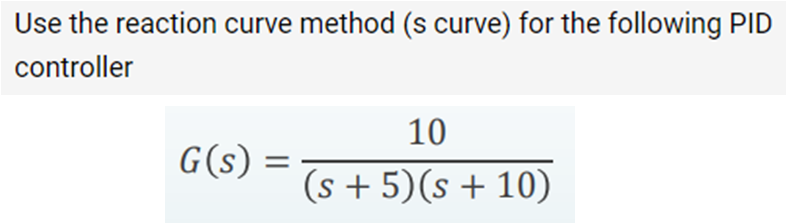 Solved Use the reaction curve method (s curve) for the | Chegg.com