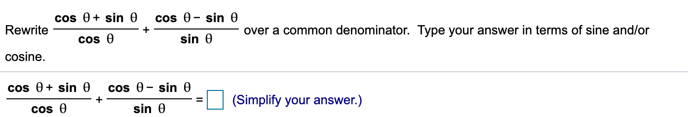 Solved Rewrite cos 0 + sin cos Ꮎ + cos 0 - sin 0 - over a | Chegg.com