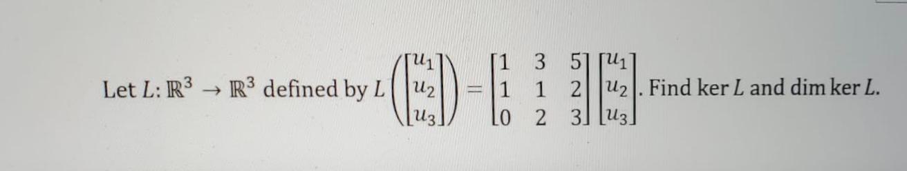 Solved Let L: R3 → R3 defined by L © 3 51 fui 1 2||U2). Find | Chegg.com