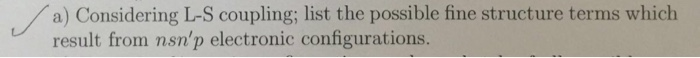 Solved a) Considering L-S coupling; list the possible fine | Chegg.com