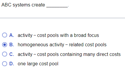 Solved ABC systems create A. activity - cost pools with a | Chegg.com