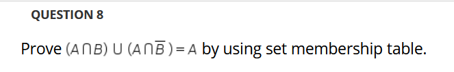 Solved QUESTION 8 Prove (ANB) U (ANB)= A by using set | Chegg.com
