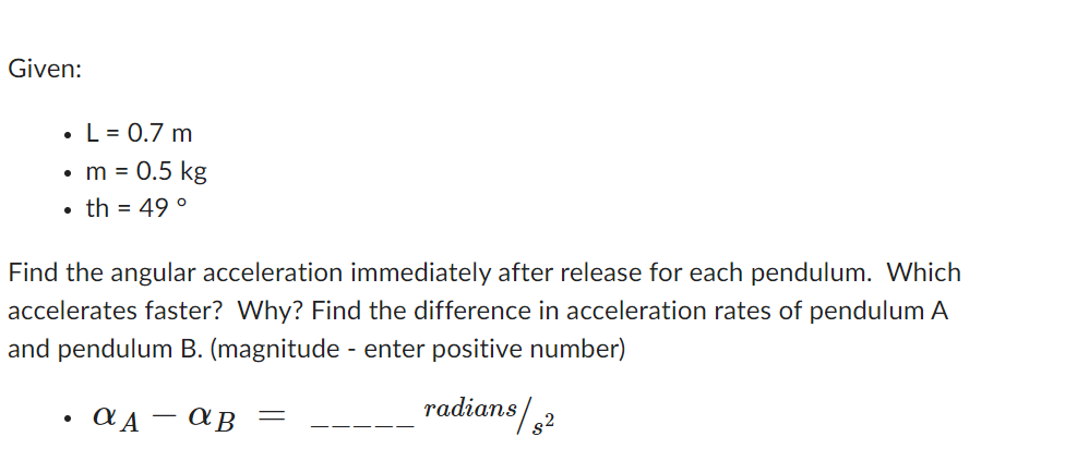Solved Given: - L=0.7 m - m=0.5 kg - th=49∘ Find the angular | Chegg.com
