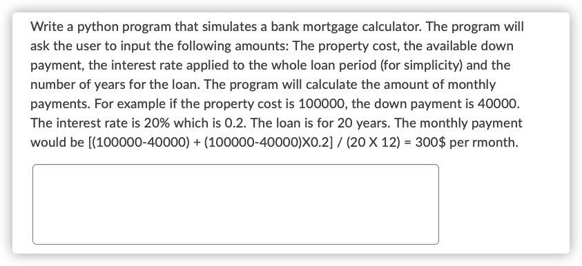 Solved Write a python program that simulates a bank mortgage | Chegg.com